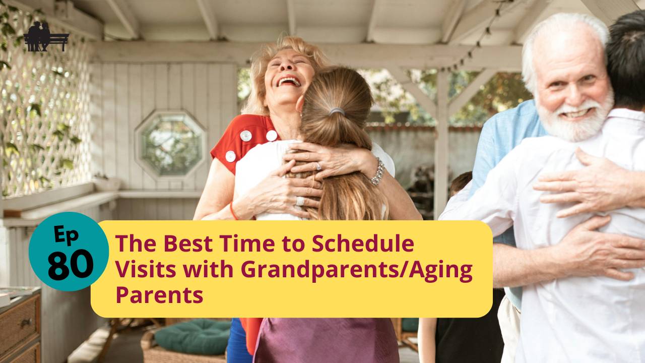 The Best Time to Schedule Visits with Grandparents/Aging Parents