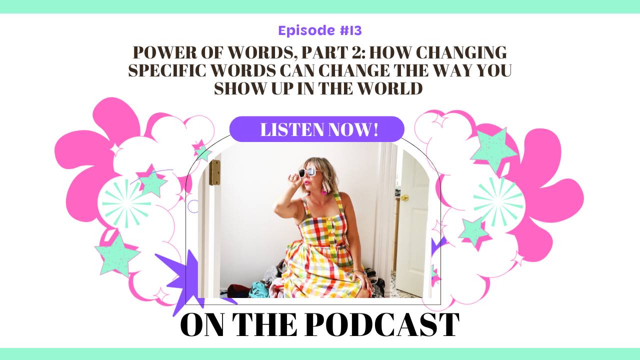 Changing specific words can change the way you show up in the world