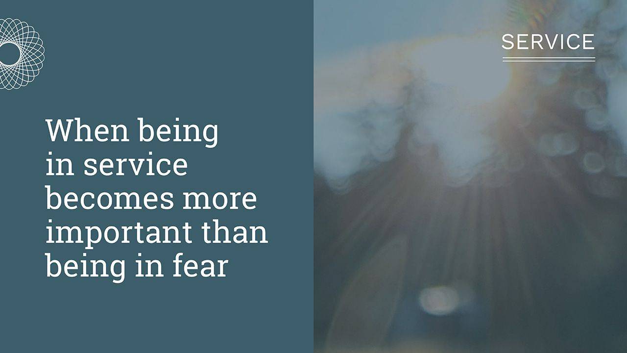 When being in service becomes more important than being in fear