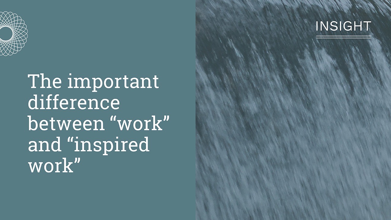 The important difference between “work” and “inspired work”