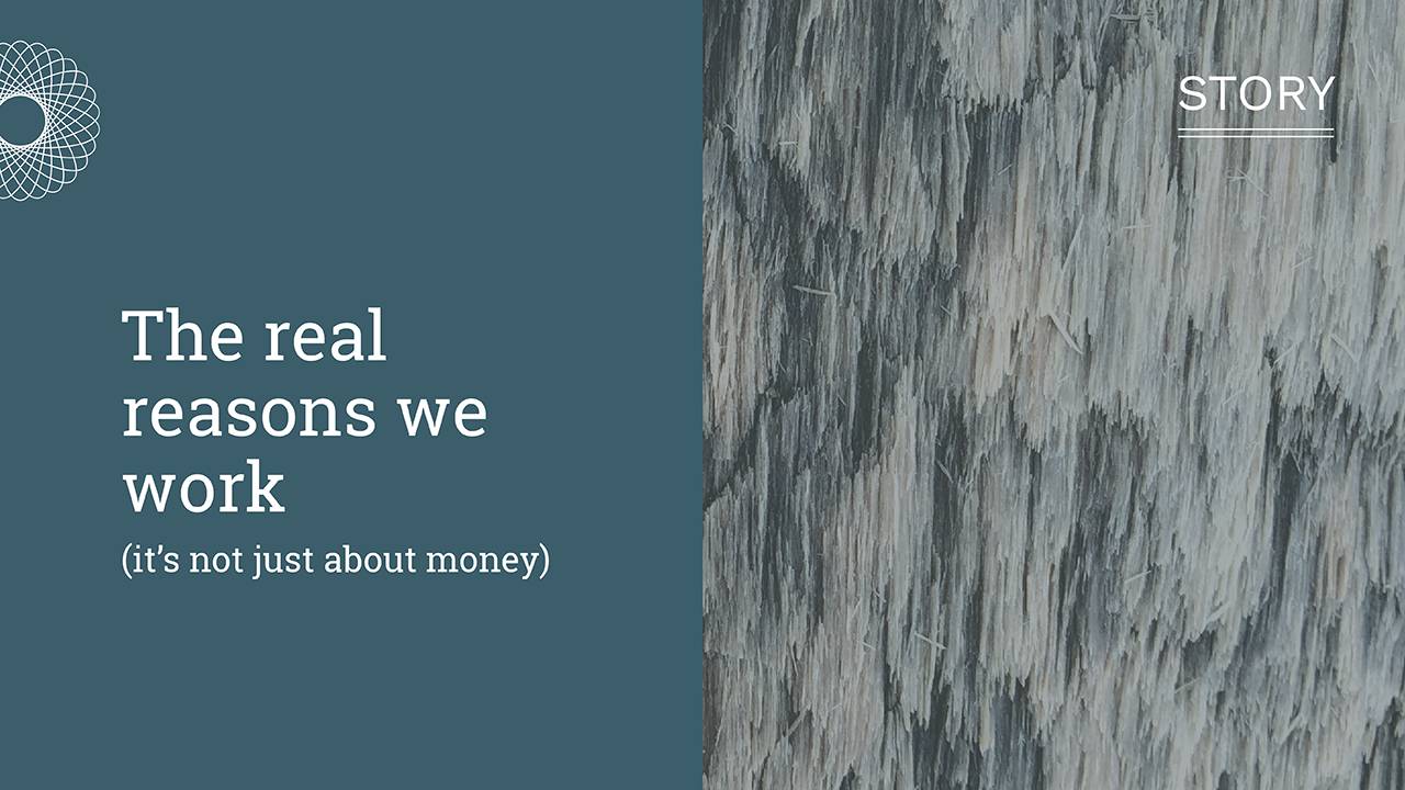 The real reasons we work (it’s not just about money)