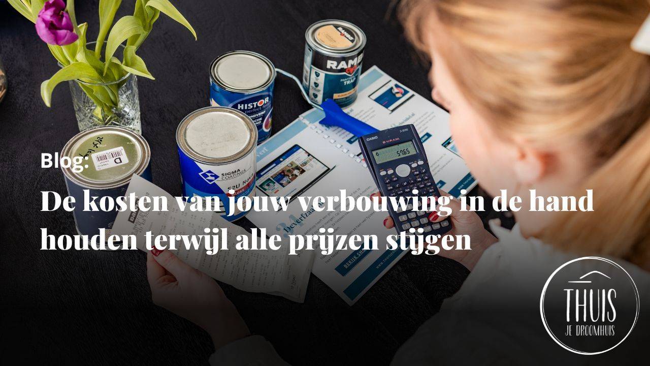 De kosten van je verbouwing: zo hou je ze in de hand
