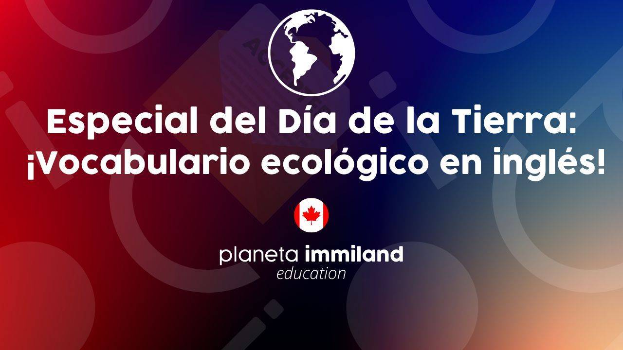 Especial del Día de la Tierra: ¡Vocabulario ecológico en inglés!