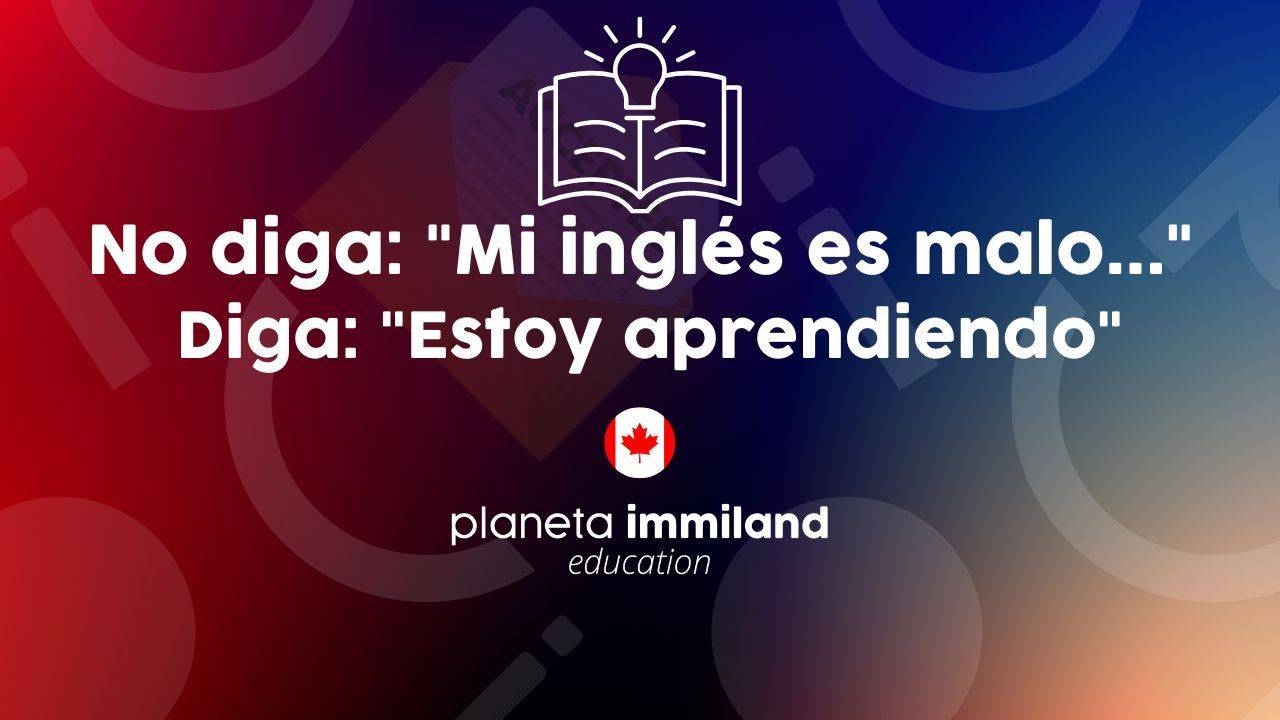 Don't say: My English is bad... Say: I am learning