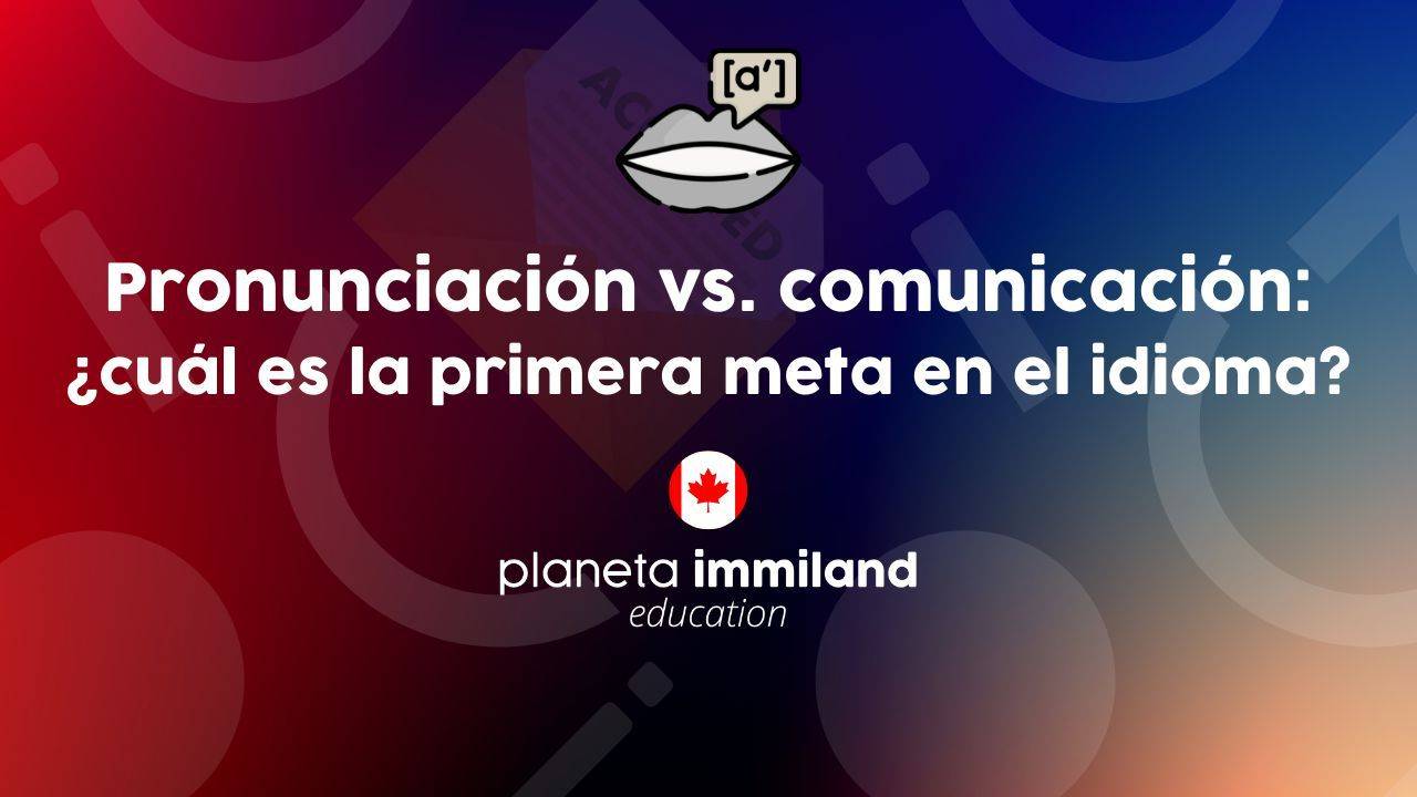 Pronunciación vs. comunicación: ¿cuál es la primera meta en el idioma?
