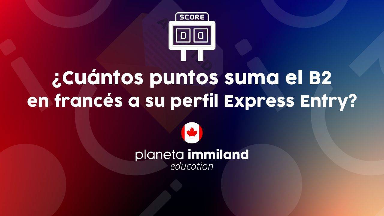 ¿Cuántos puntos suma el B2 en francés a su perfil Express Entry?