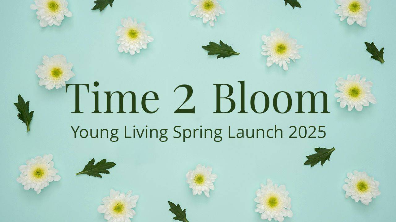 Time 2 Bloom | Young Living Spring Launch 2025