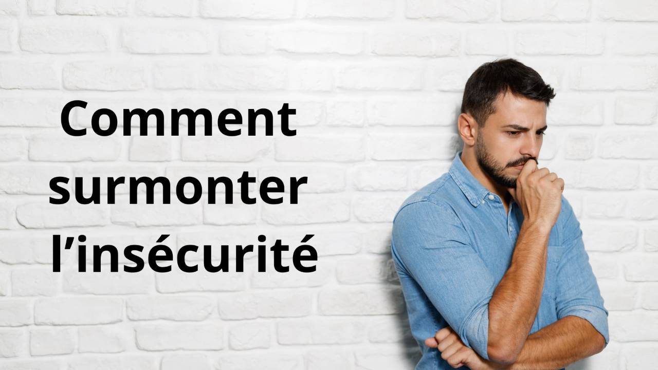 Comment surmonter l’insécurité