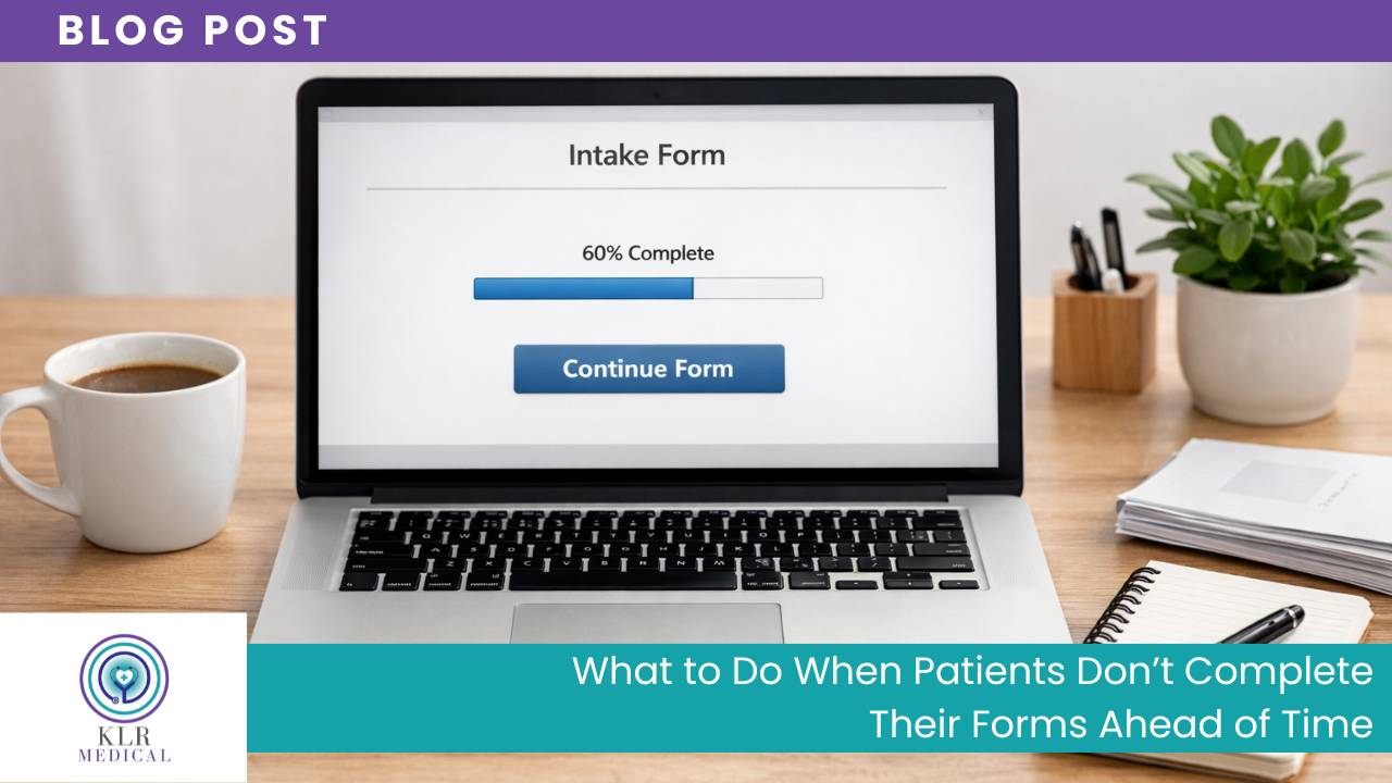 What to Do When Patients Don’t Complete Their Forms Ahead of Time