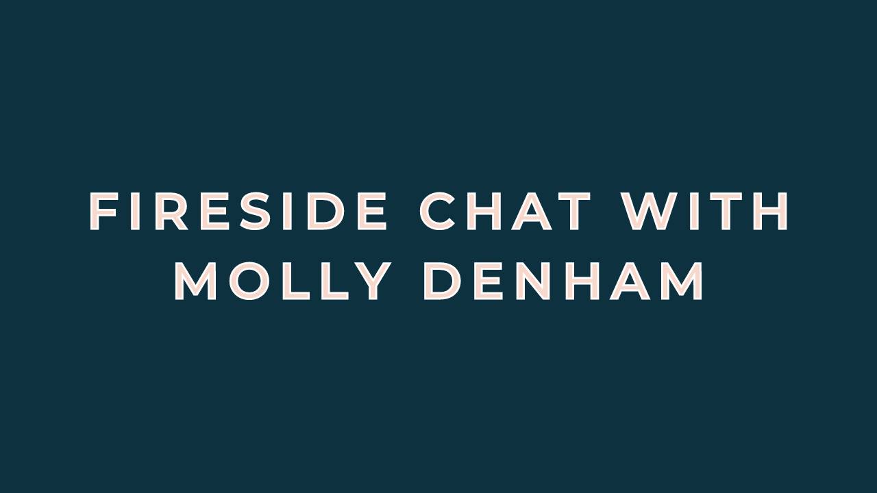 Fireside Chat with Molly Denham