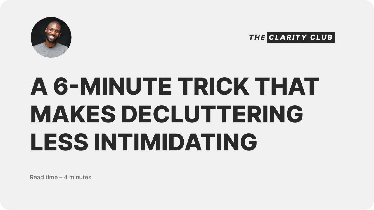 A 6-minute trick that makes decluttering less intimidating