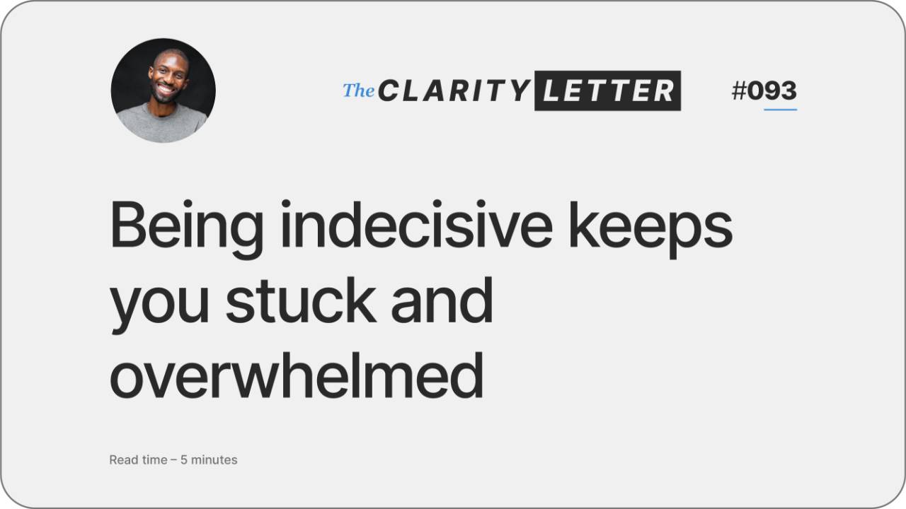 Being indecisive keeps you stuck and overwhelmed