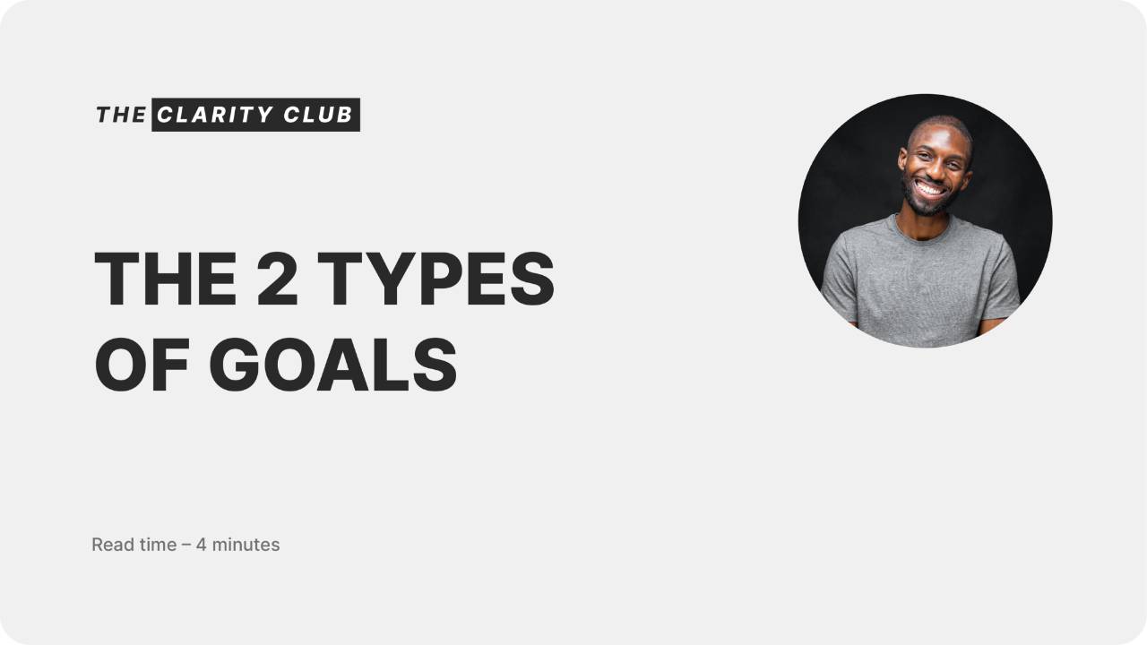 The 2 Types of Goals | The Clarity Club