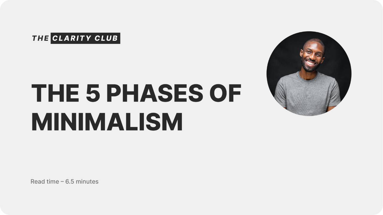 The 5 Phases of Minimalism | The Clarity Club