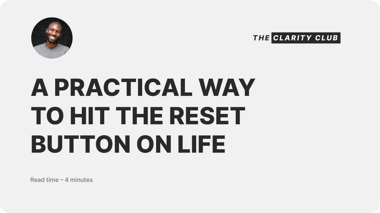 A Practical Way to Hit the Reset Button on Life | The Clarity Club