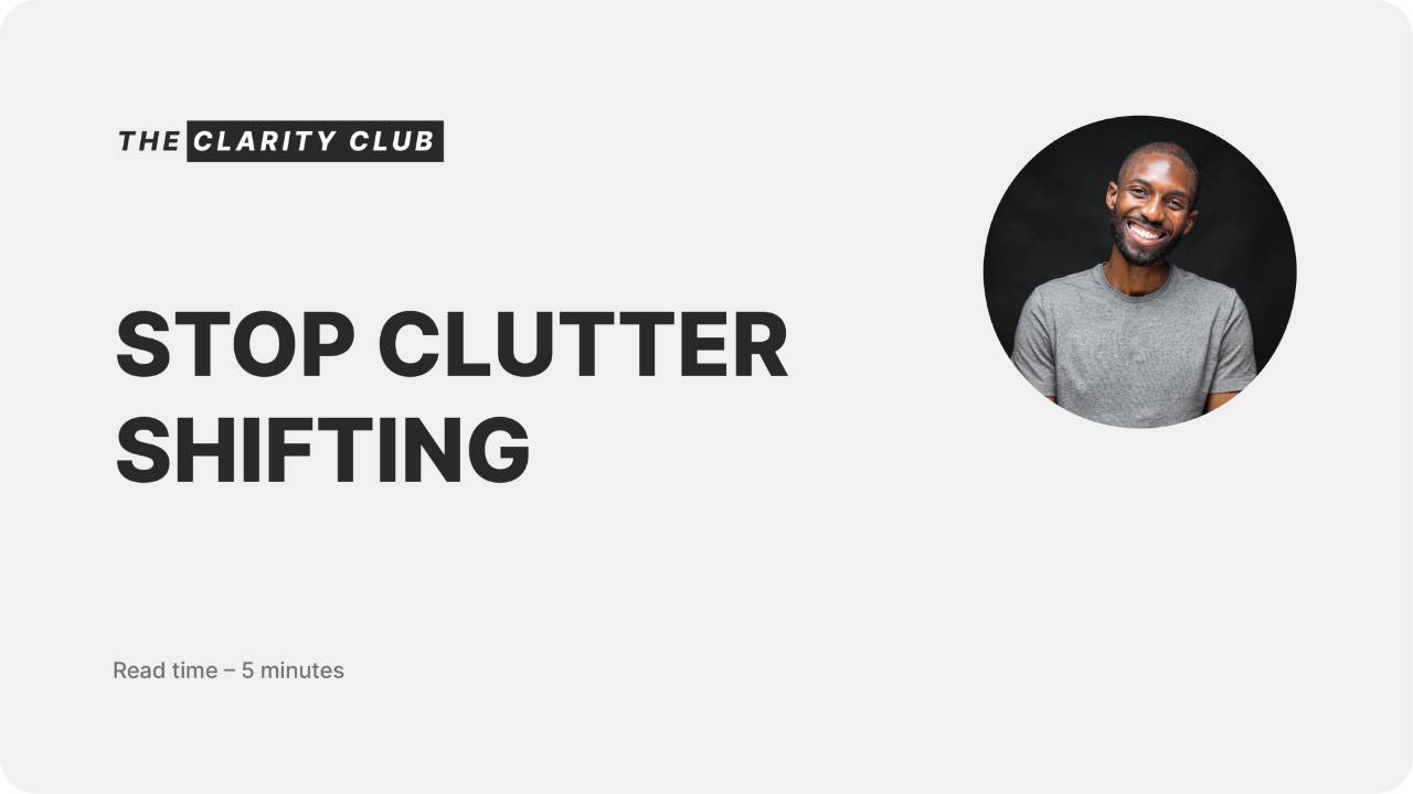 Stop Clutter Shifting | The Clarity Club