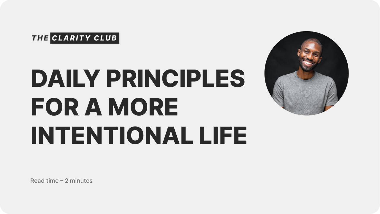 5 Daily Principles For A More Intentional Life | The Clarity Club