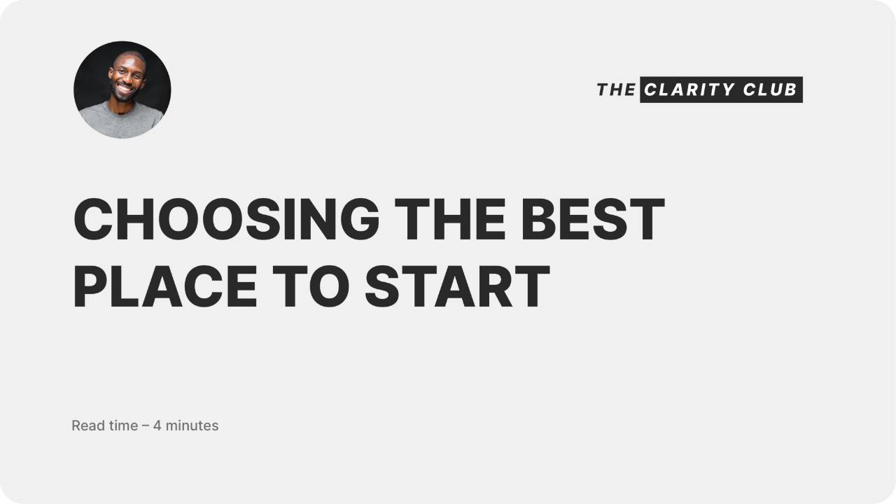 Choosing The Best Place to Start | The Clarity Club