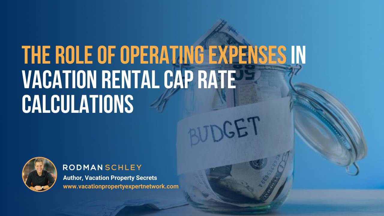 The Role of Operating Expenses in Vacation Rental Cap Rate Calculation