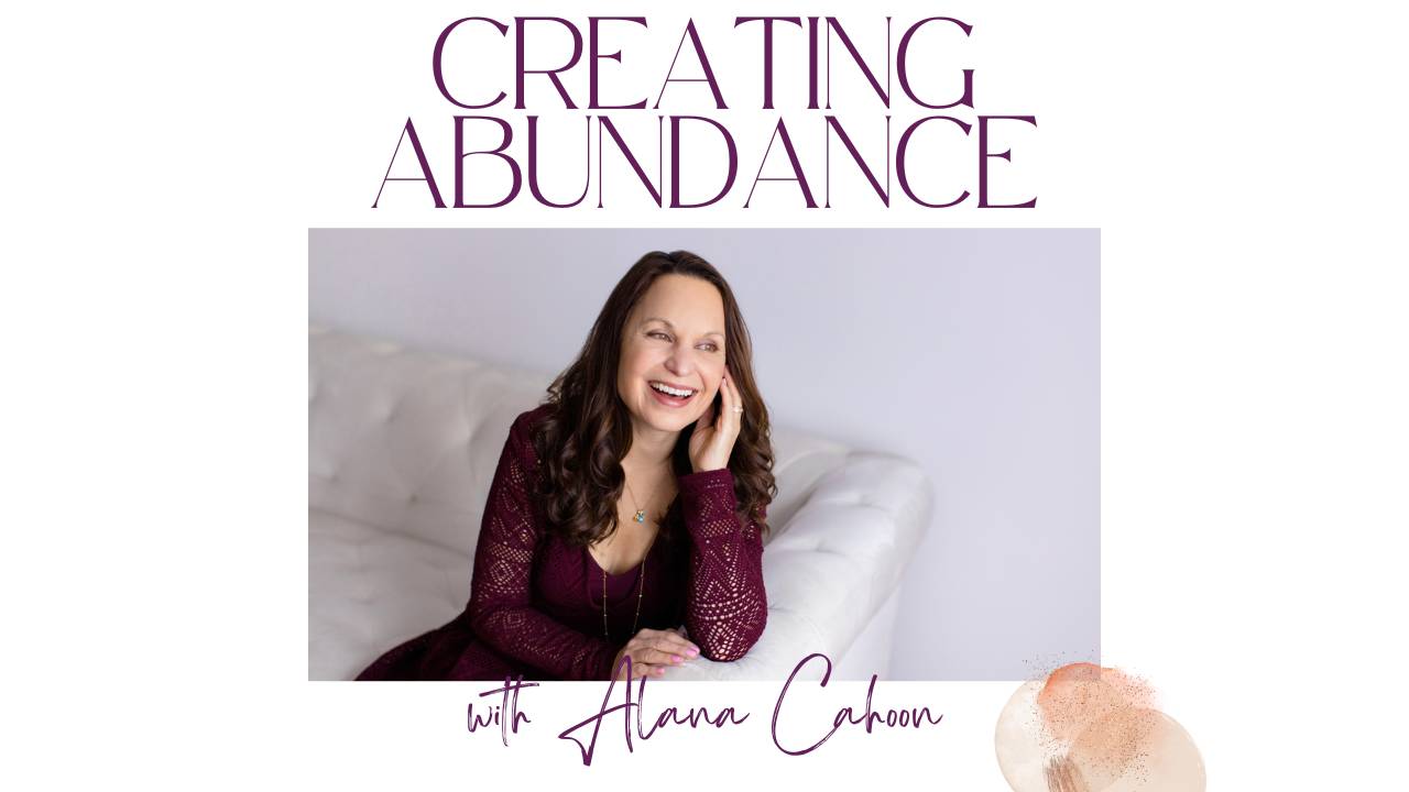 Podcast Creating Abundance with Alana Cahoon