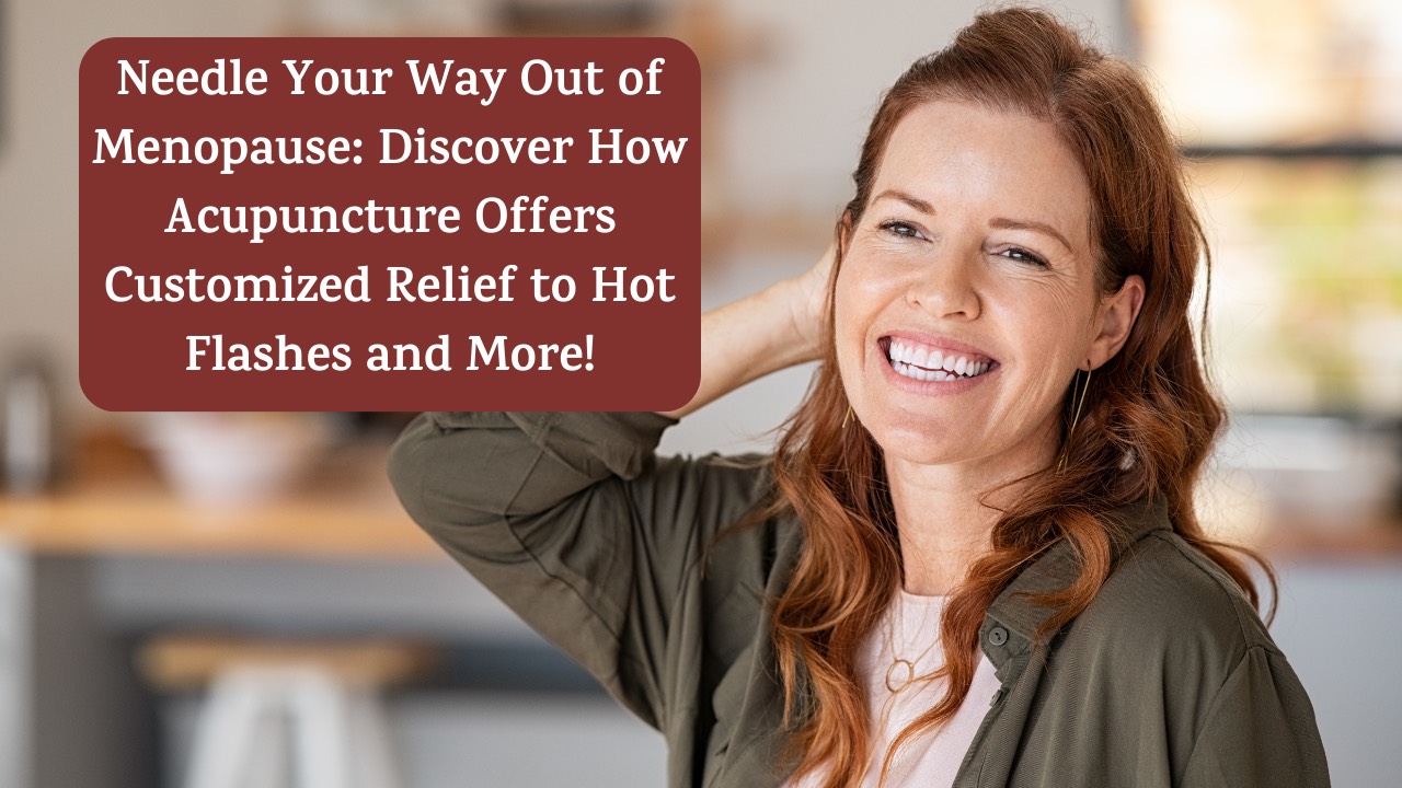 Needle Your Way Out of Menopause with Acupuncture