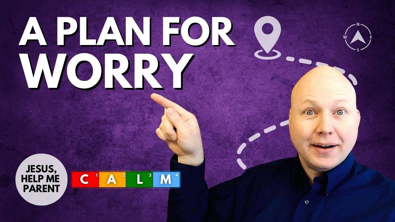 A Plan for Worry – A Simple Strategy for Parents