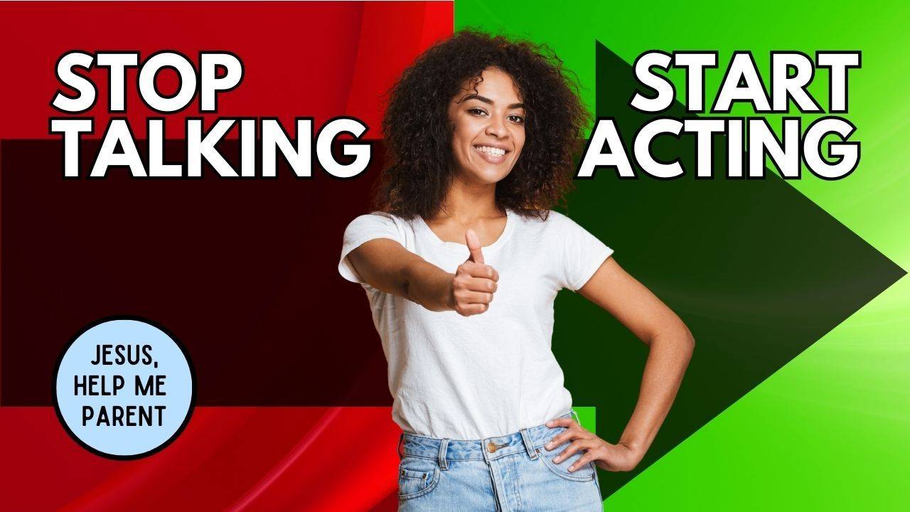 When Kids Aren't Listening, It's Time to Stop Talking and Start Acting