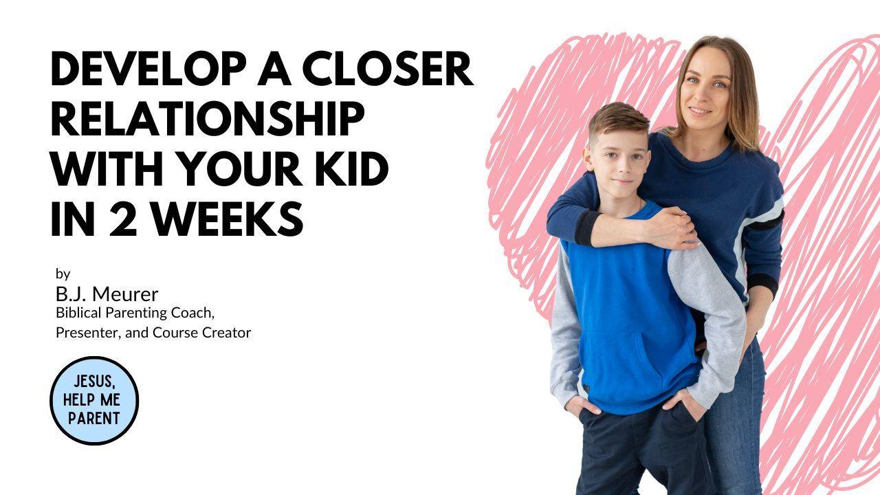 Develop a Closer Relationship with Your Kid in 2 Weeks