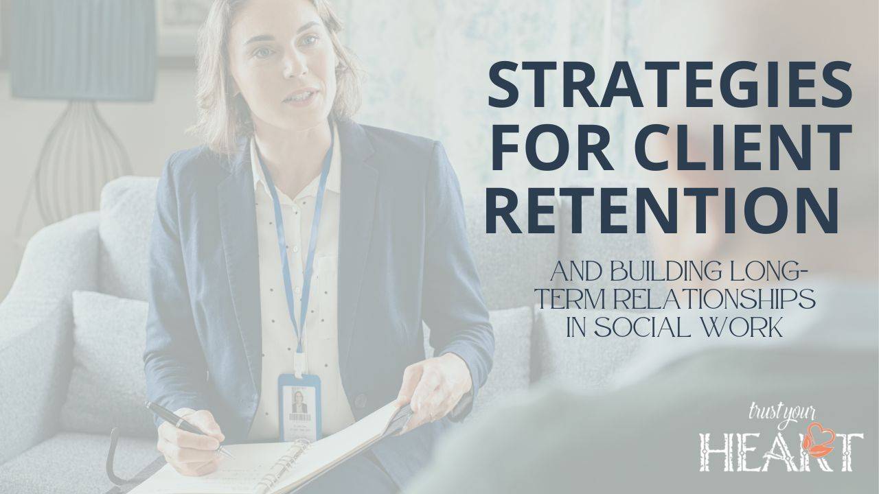 Building Long-Term Client Relationships: Strategies for Social Workers
