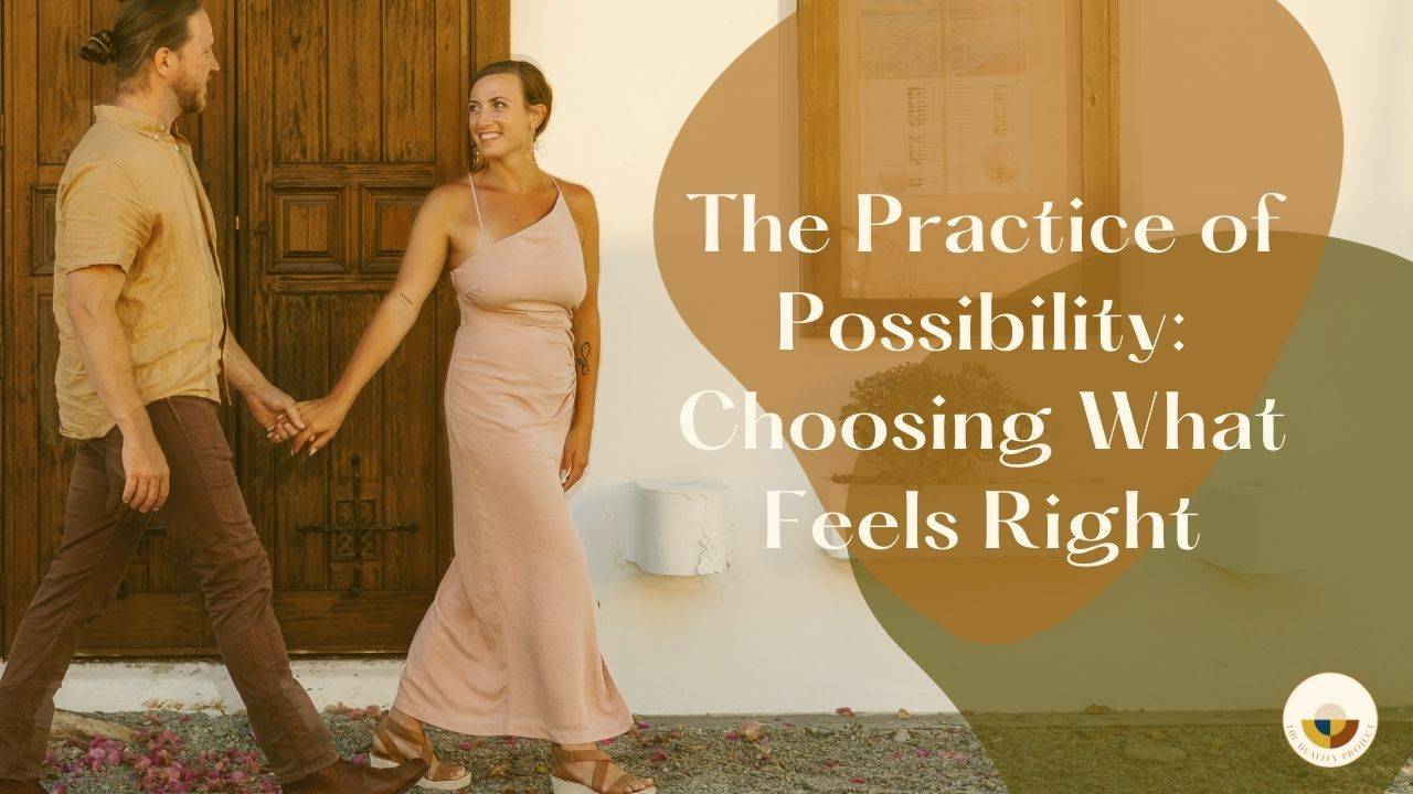 The Practice of Possibility: Choosing What Feels Right