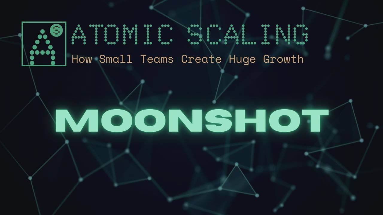 🚀3.2.1 - Atomic Scaling: Moonshot