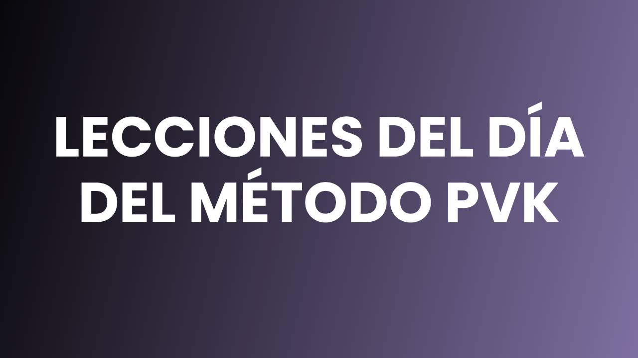 LECCIONES DEL DÍA DEL MÉTODO PVK