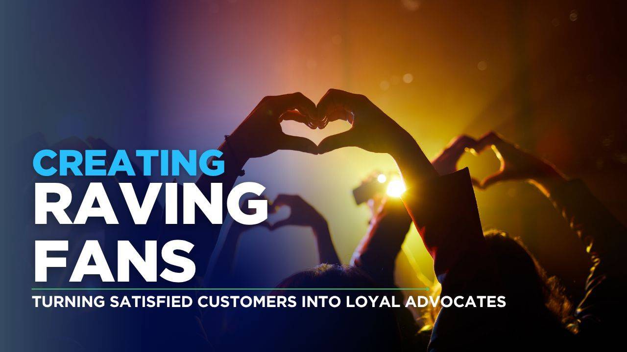 Creating Raving Fans That Fuel Business Growth