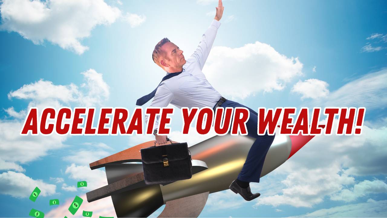 Accelerate Your Wealth