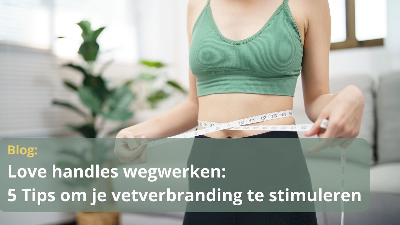 Love handles wegwerken: 5 Tips om je vetverbranding te stimuleren