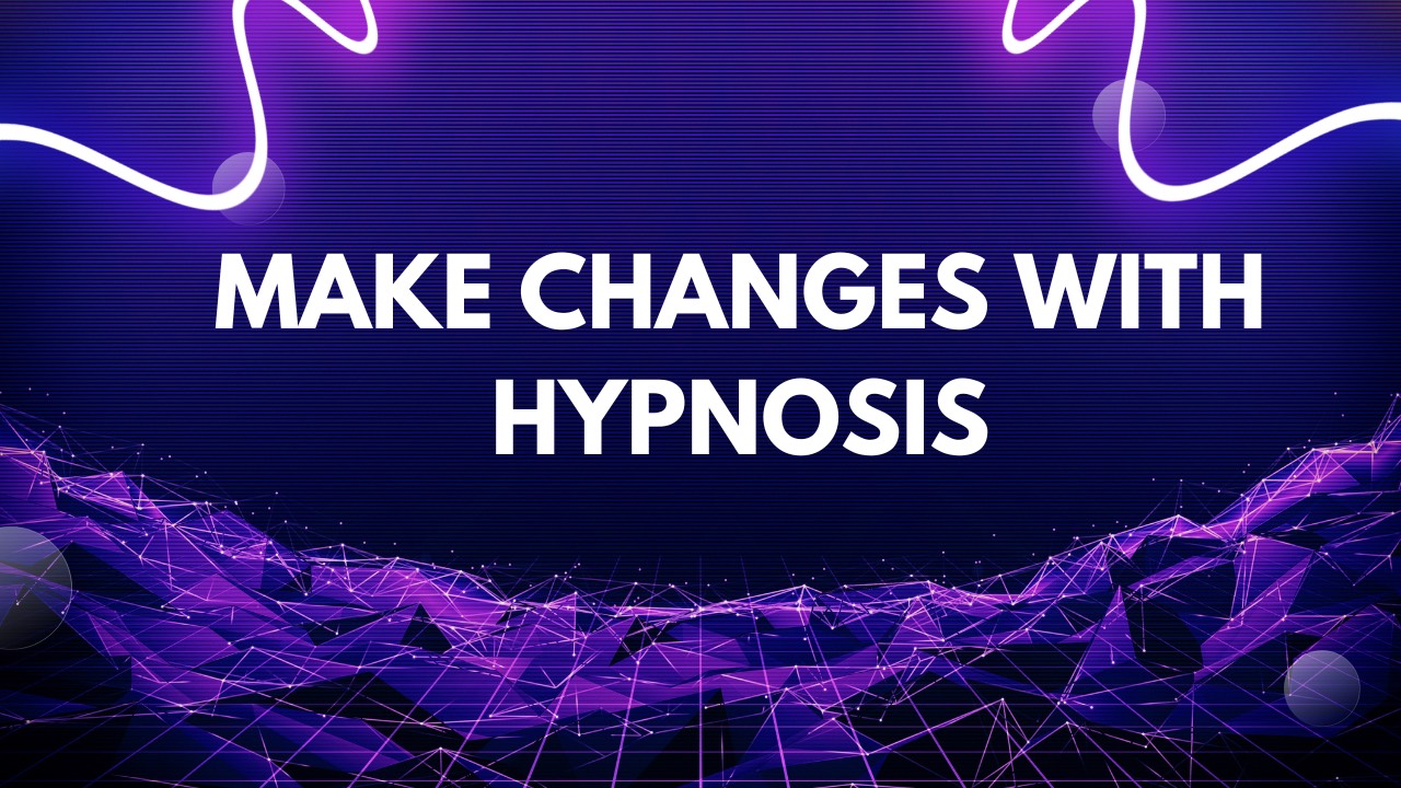 Make Changes With Hypnosis