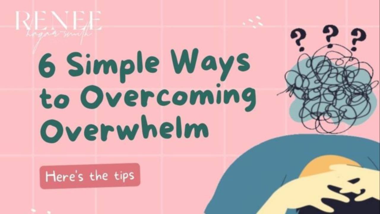 Six Simple Ways to Overcoming Overwhelm