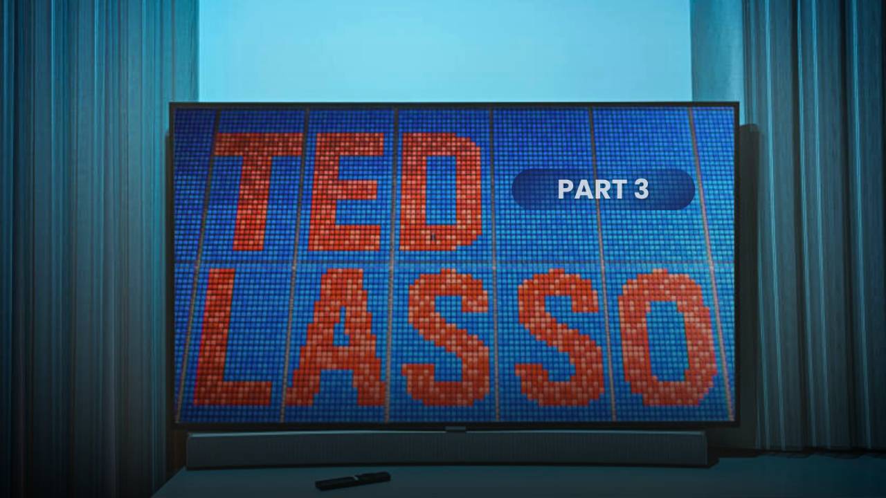 The WE-I Intelligence of Ted Lasso: Part 3 (Last)