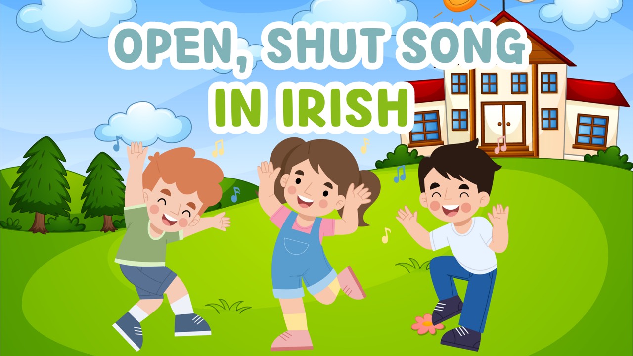 Open Shut Song in Irish for Babies and Toddlers
