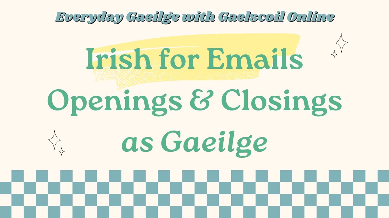 Irish for Your Emails; Email Opening and Closings as Gaeilge