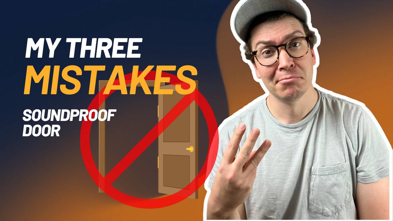 My Three Soundproof Door Mistakes