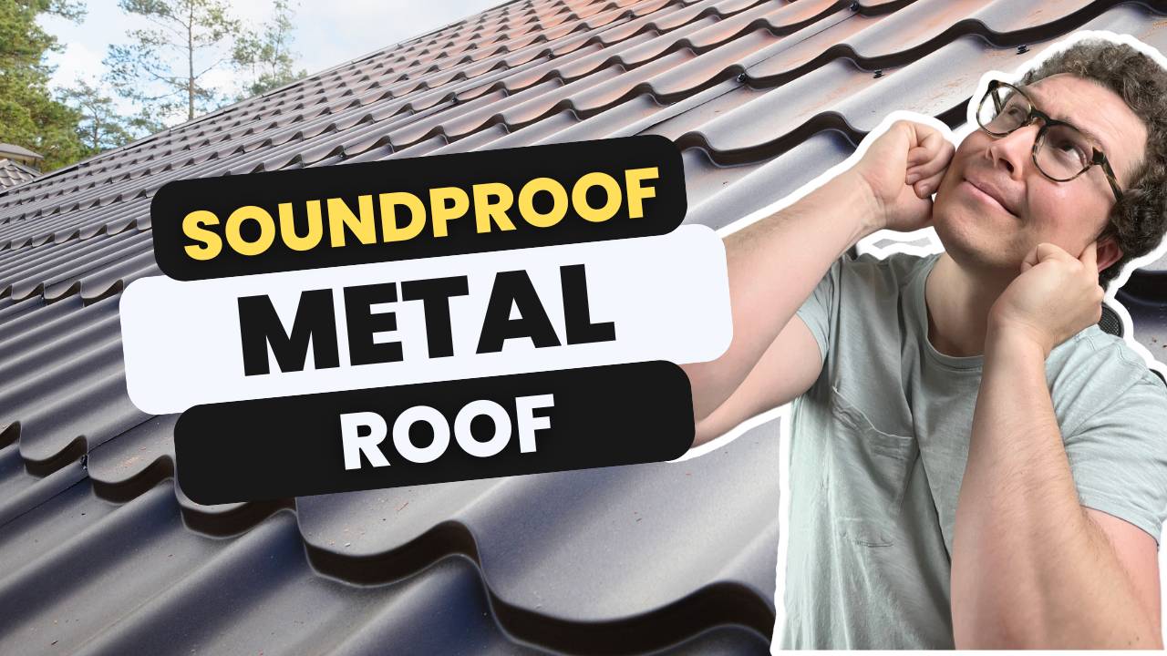 How To Soundproof A Metal Roof