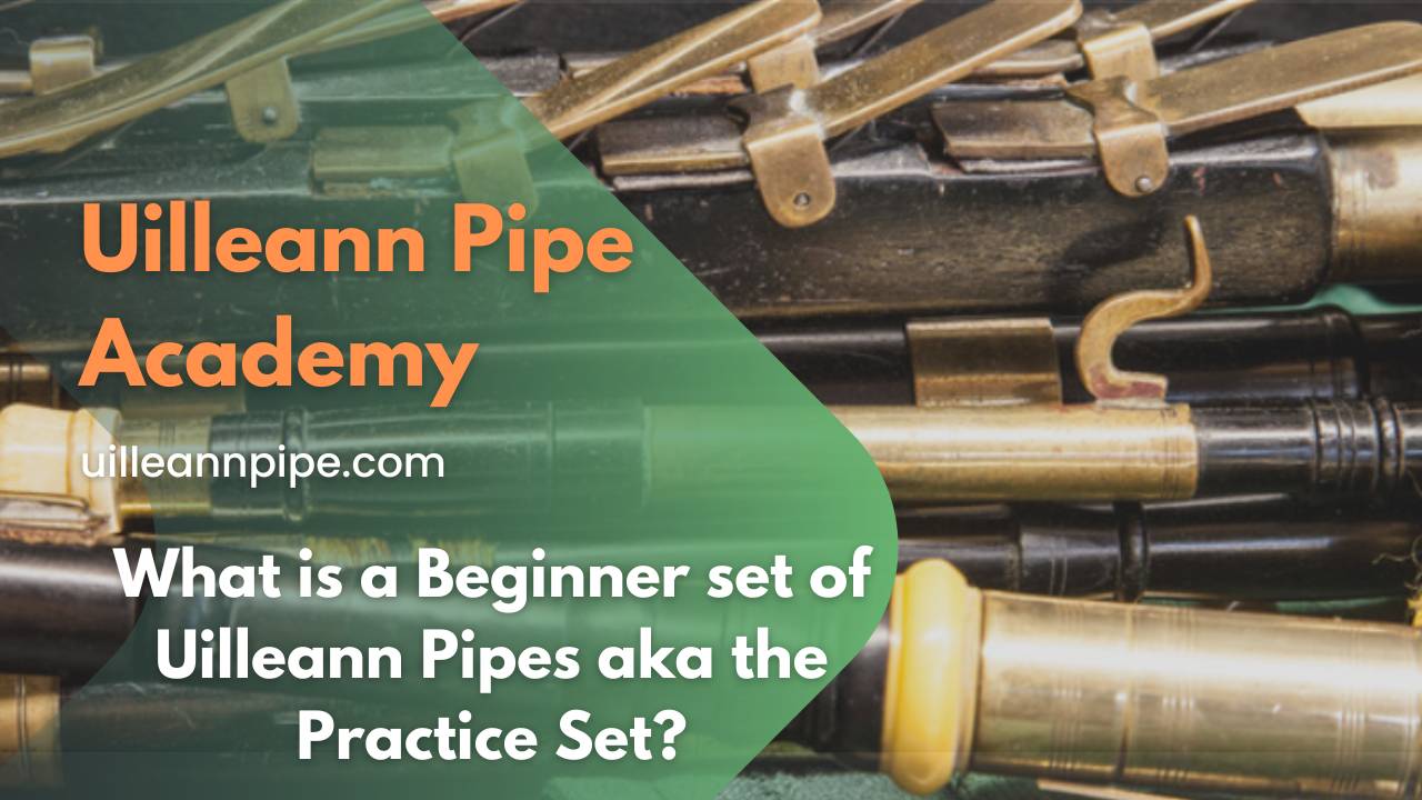 What is a Beginner set of Uilleann Pipes aka the Practice Set?