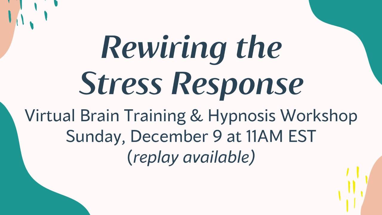 Rewiring the Stress Response: Brain Training & Hypnosis Workshop