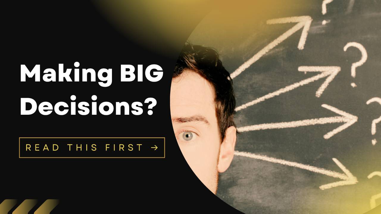 Making Big Decisions? Read This First
