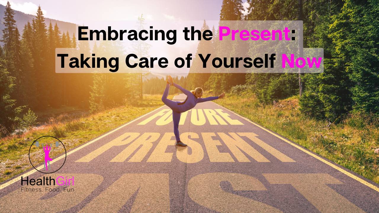Embracing the Present: Take Care of Yourself Now