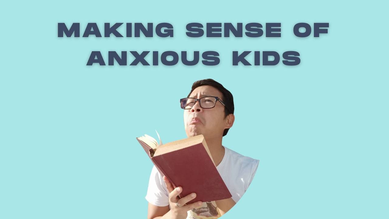 Making Sense of Anxious Children: Parent with clarity, not chaos