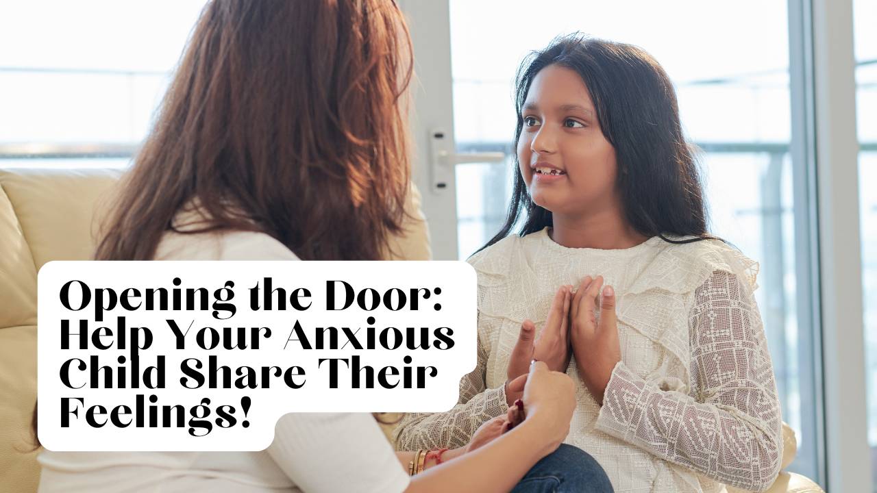 How to Help Your Anxious Child Open Up
