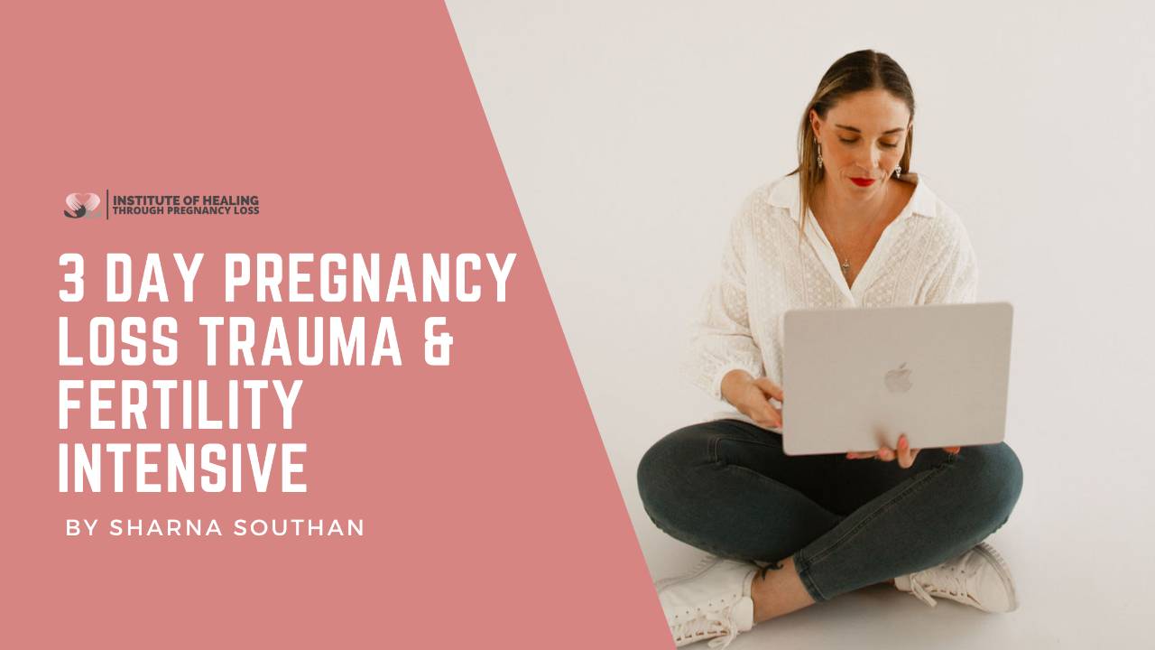 3 Day Pregnancy Loss Trauma & Fertility Intensive