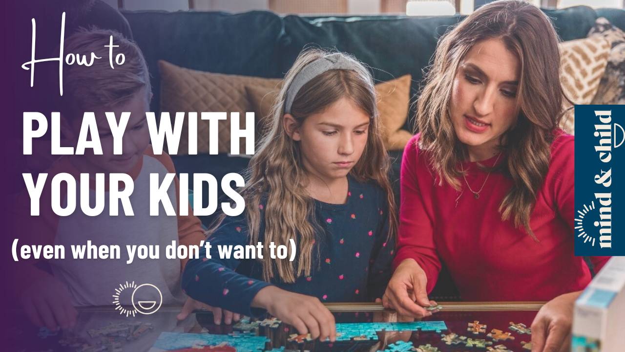 How to play with your kids (even when you don't want to)